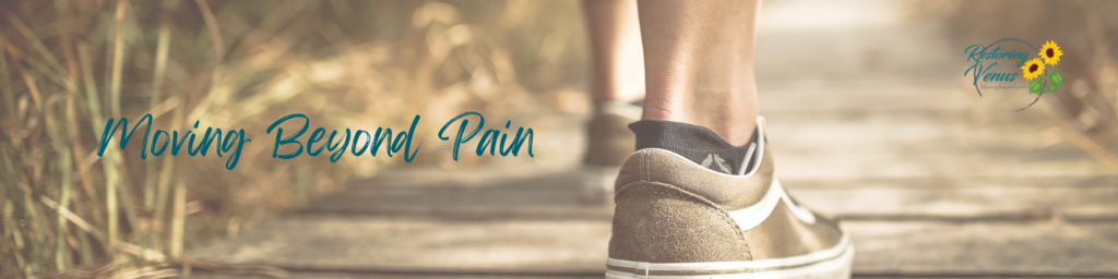 Moving Beyond Pain: Getting the life you desire one step at a time ...